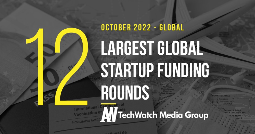 The 12 Largest Global Startup Funding Rounds of October 2022 – AlleyWatch