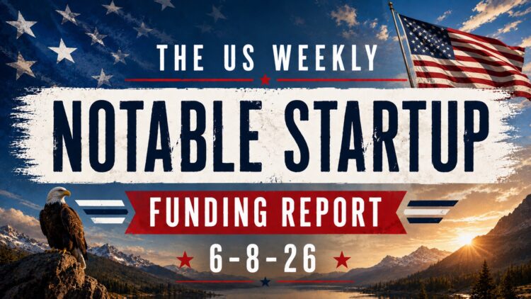 The Weekly Notable Startup Funding Report: 6/8/26 – AlleyWatch